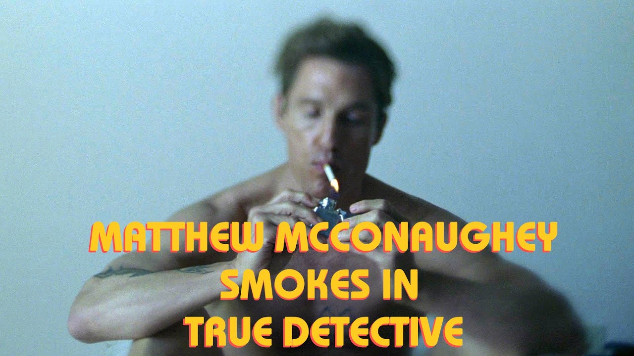 Matthew McConaughey smokes in True Detective for 5 and a half minutes ...