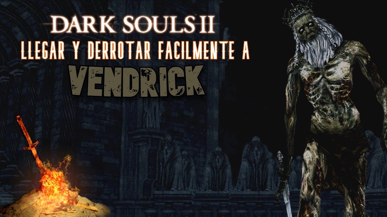 COMO LLEGAR Y DERROTAR FACILMENTE A VENDRICK | Dark Souls 2 - YouTube