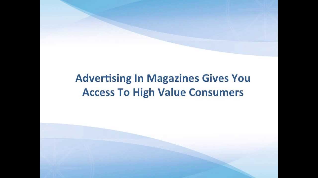 Advertising in Magazines Gives You Access to High Value Consumers - YouTube