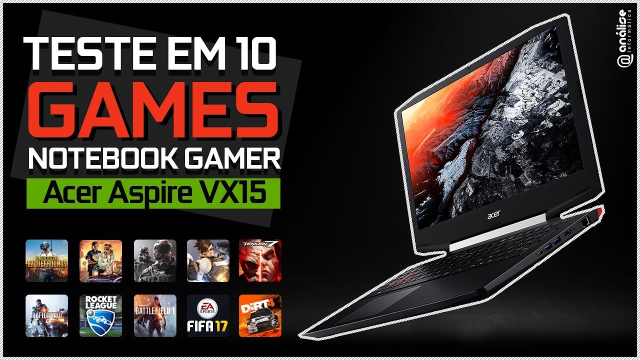 « Teste em 10 Games » Notebook Gamer Acer Aspire VX15 - i7 7700HQ ...