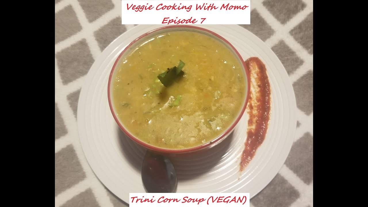 Trini Corn Soup (Vegan) - Veggie Cooking with Momo : Episode 7 - YouTube