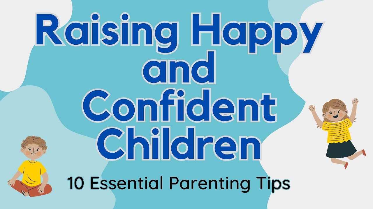 10 Essential Parenting Tips for Raising Happy and Confident Children ...
