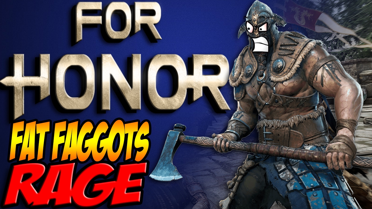 For Honor - TWO FAT FAGGOTS RAGE AT FOR HONOR! (Funny Moments and ...