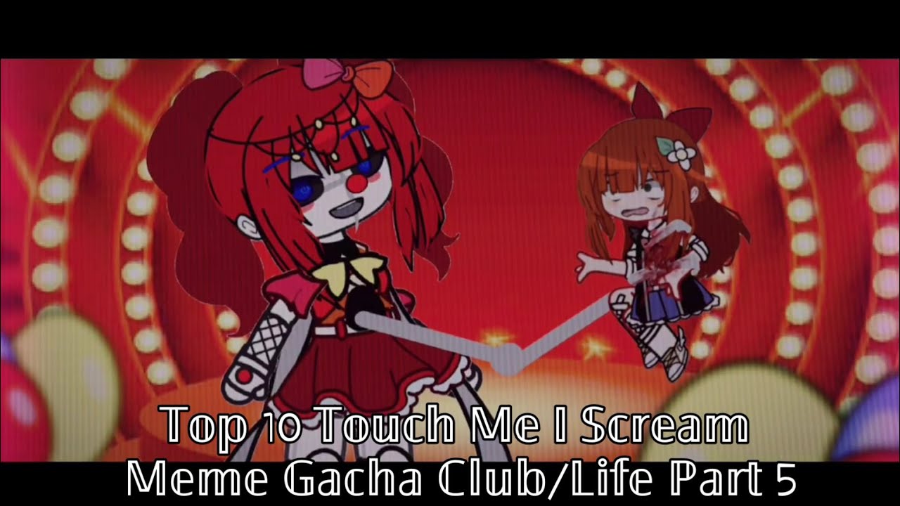 Top 10 "Touch Me I Scream!" Meme || New Trend || Part 5 || Gacha Life ...