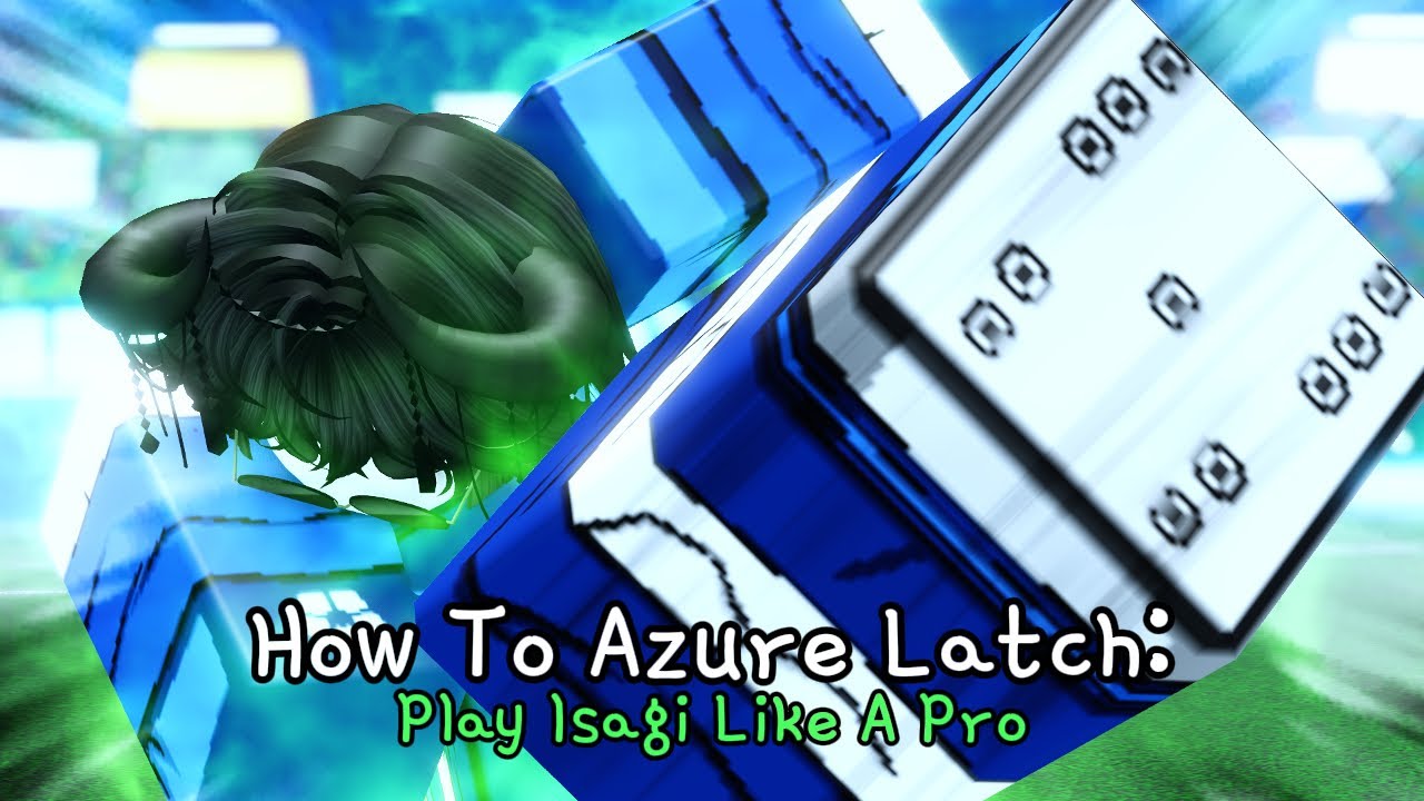 How To Azure Latch: How To Play Isagi Like A Pro - YouTube
