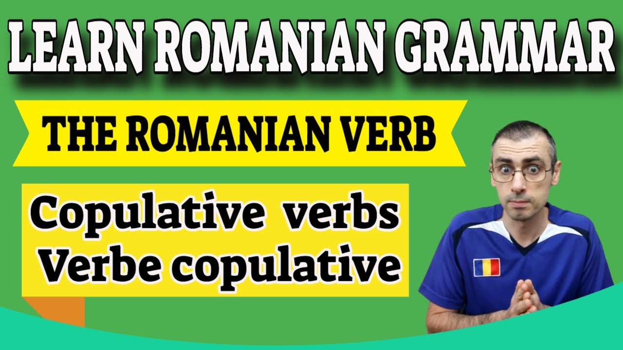 Romanian Copulative Verbs (verbe copulative) | Learn Romanian Grammar ...