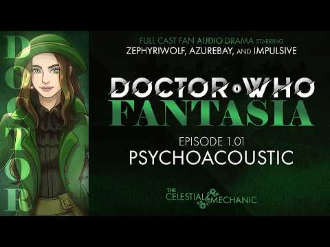 Doctor Who: Fantasia | Episode 1.01 - Psychoacoustic (Full Cast Fan Audio Drama)