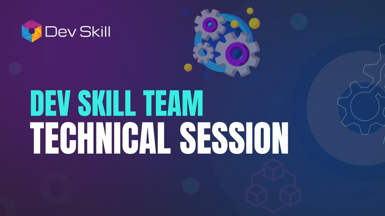 Dev Skill Team Technical Session - YouTube