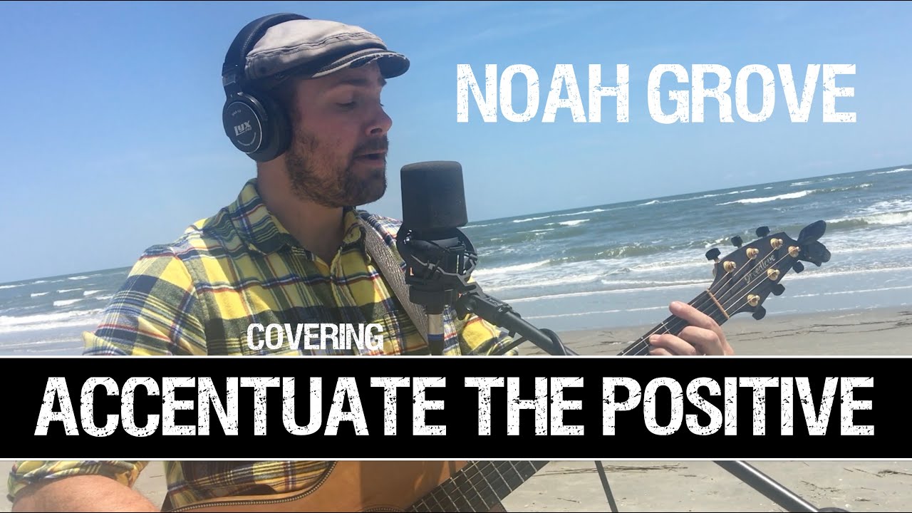 Accentuate the Positive covered by NOAH GROVE - YouTube