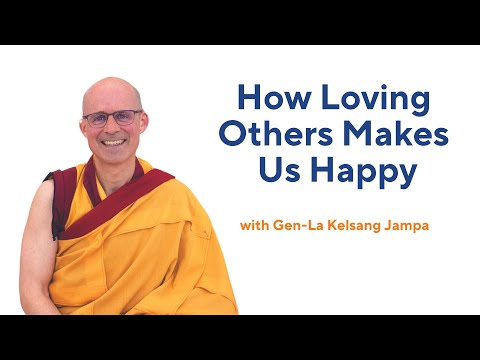 How Loving Others Makes Us Happy  - Gen la Kelsang Jampa