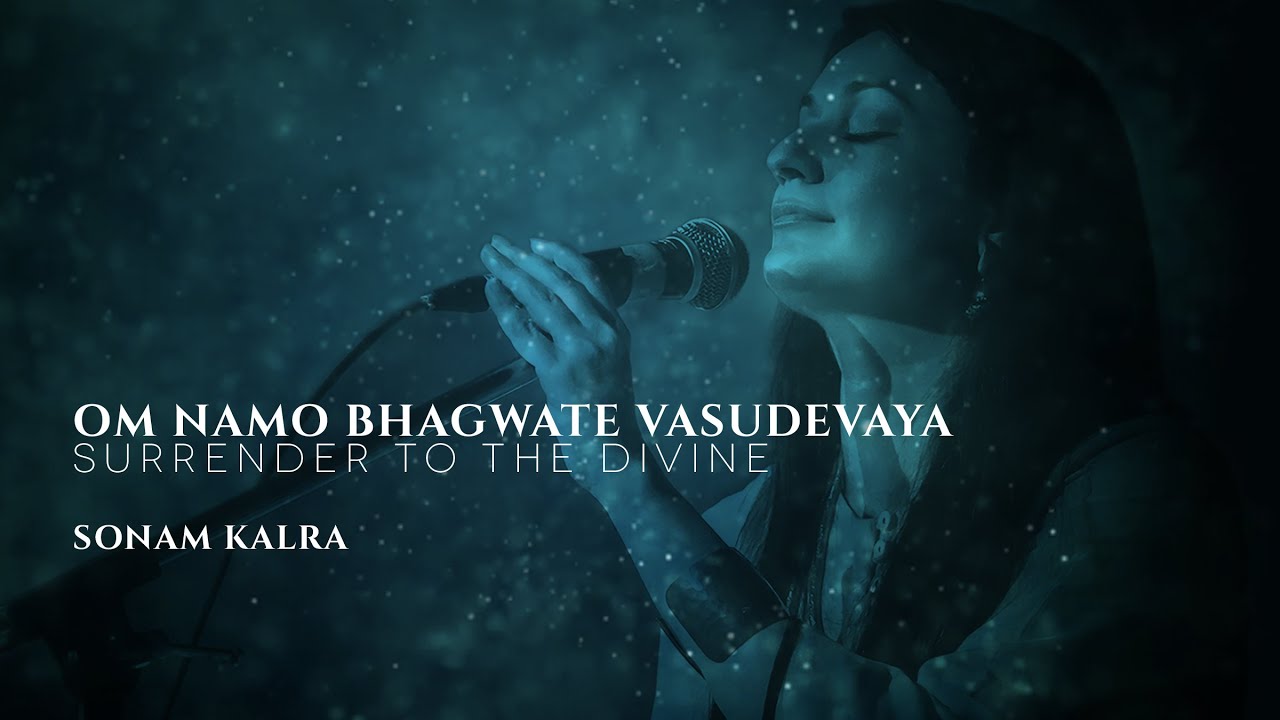 Om Namo Bhagwate Vasudevaya (Surrender to the Divine) - Sonam Kalra ...