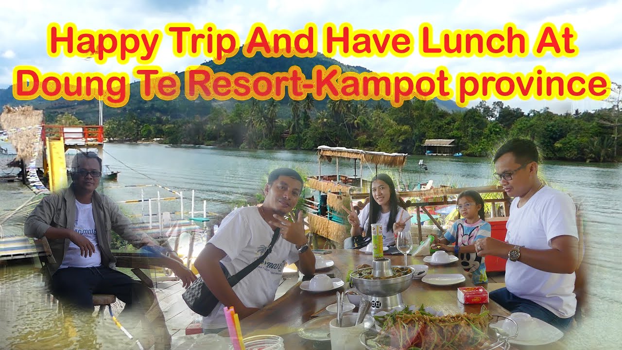Happy Annual Trip And Have Lunch At Doung Te Resort, Kampot province ...
