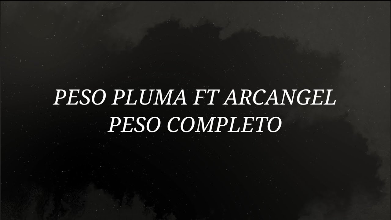 Peso Pluma, Arcángel - PESO COMPLETO (Letra) - YouTube