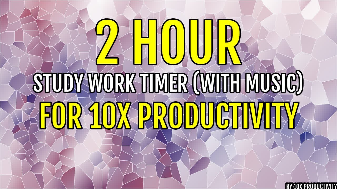 2 HOUR STUDY WORK TIMER WITH MUSIC FOR 10X PRODUCTIVITY - YouTube