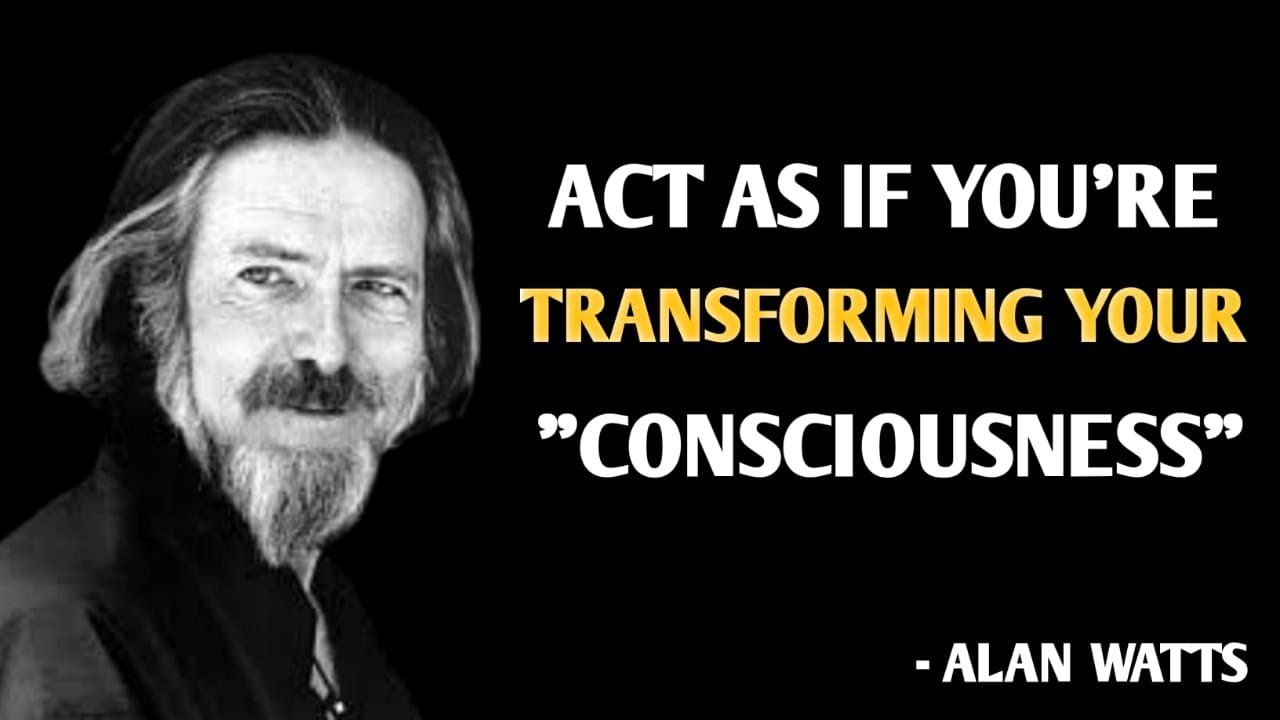 "Act as If You’re Transforming Your Consciousness " || allan watts ...