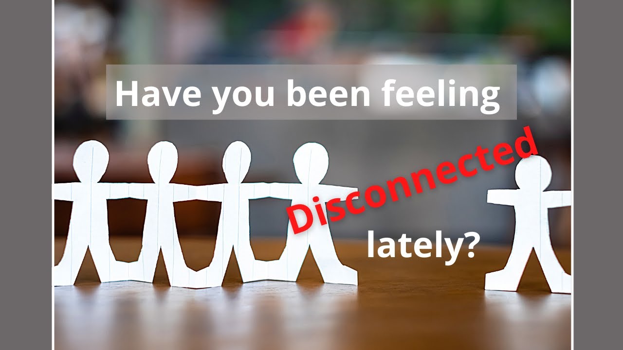 Have you felt disconnected lately? - YouTube