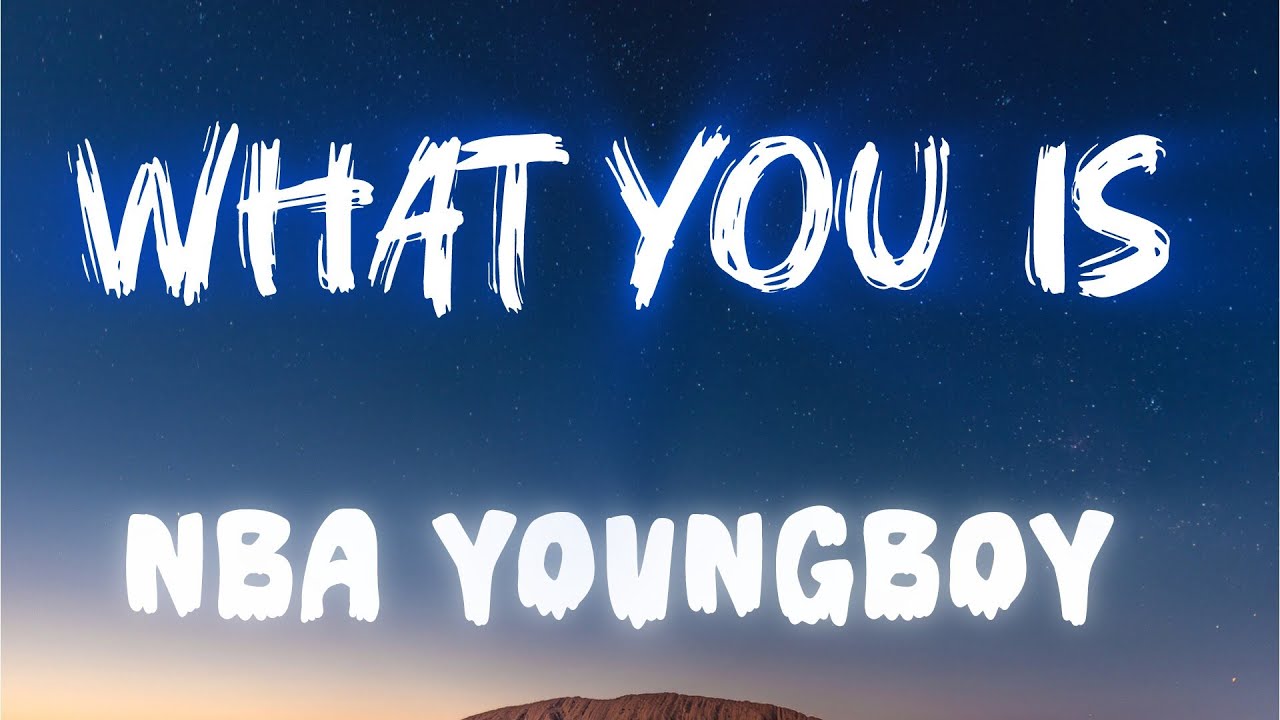 Nba Youngboy - What you is(Lyrics) - YouTube