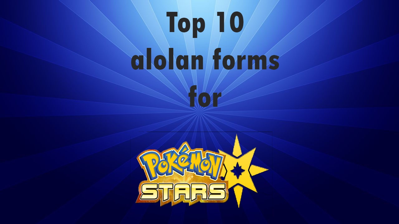 top 10 alolan forms for pokemon stars - YouTube