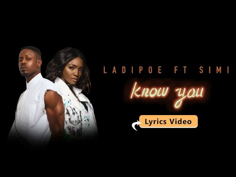 Ladipoe - Know You Ft Simi (Lyric Video)