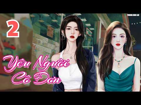 [ GL ]  Yêu Người Cô Đơn  |  PHẦN 2  (CHƯƠNG 31 -  60 ) #bachhoptieuthuyet