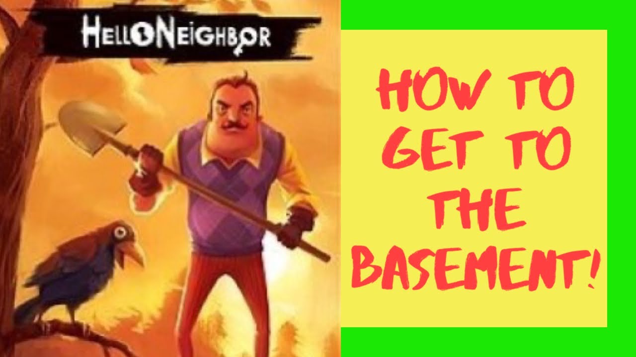 HELLO NEIGHBOR GAMEPLAY - HOW TO GET TO THE BASEMENT - YouTube