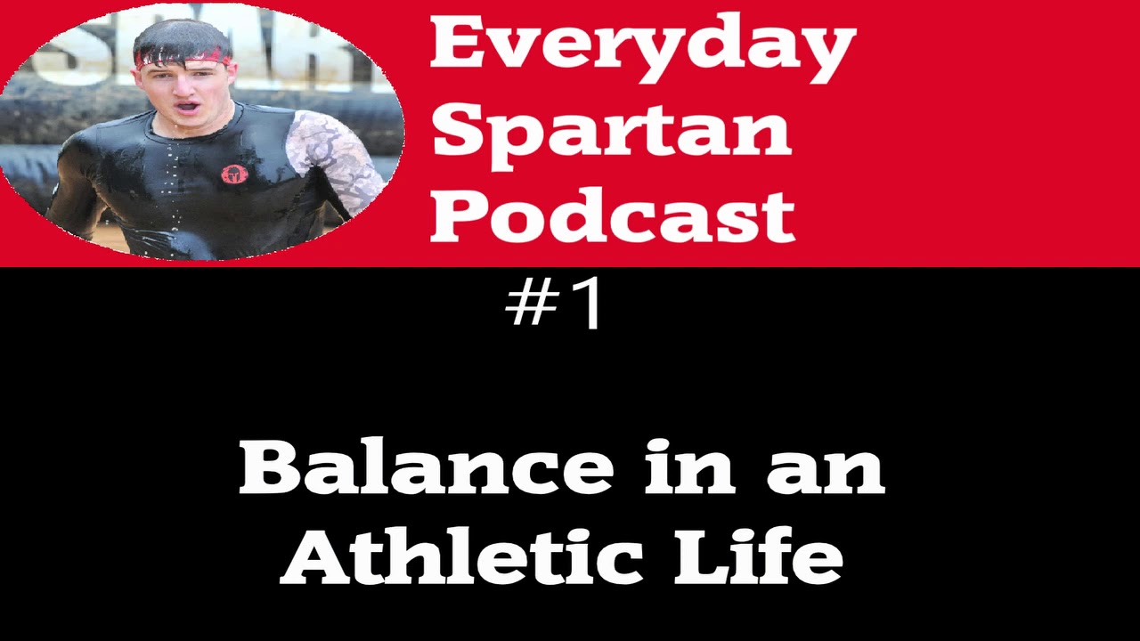Everyday Spartan Podcast #1 - Balancing an Athletic Life - YouTube
