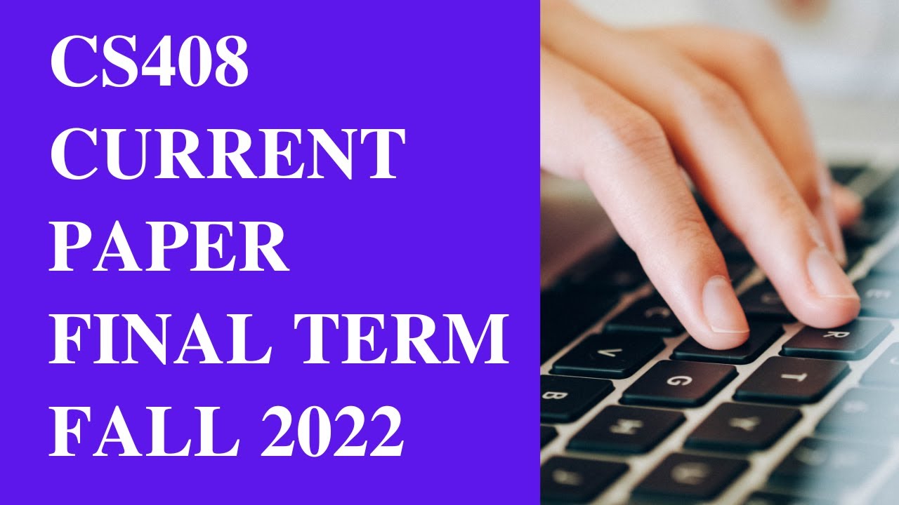 CS408 Final Term Current Paper 2023[Fall 2022] - YouTube
