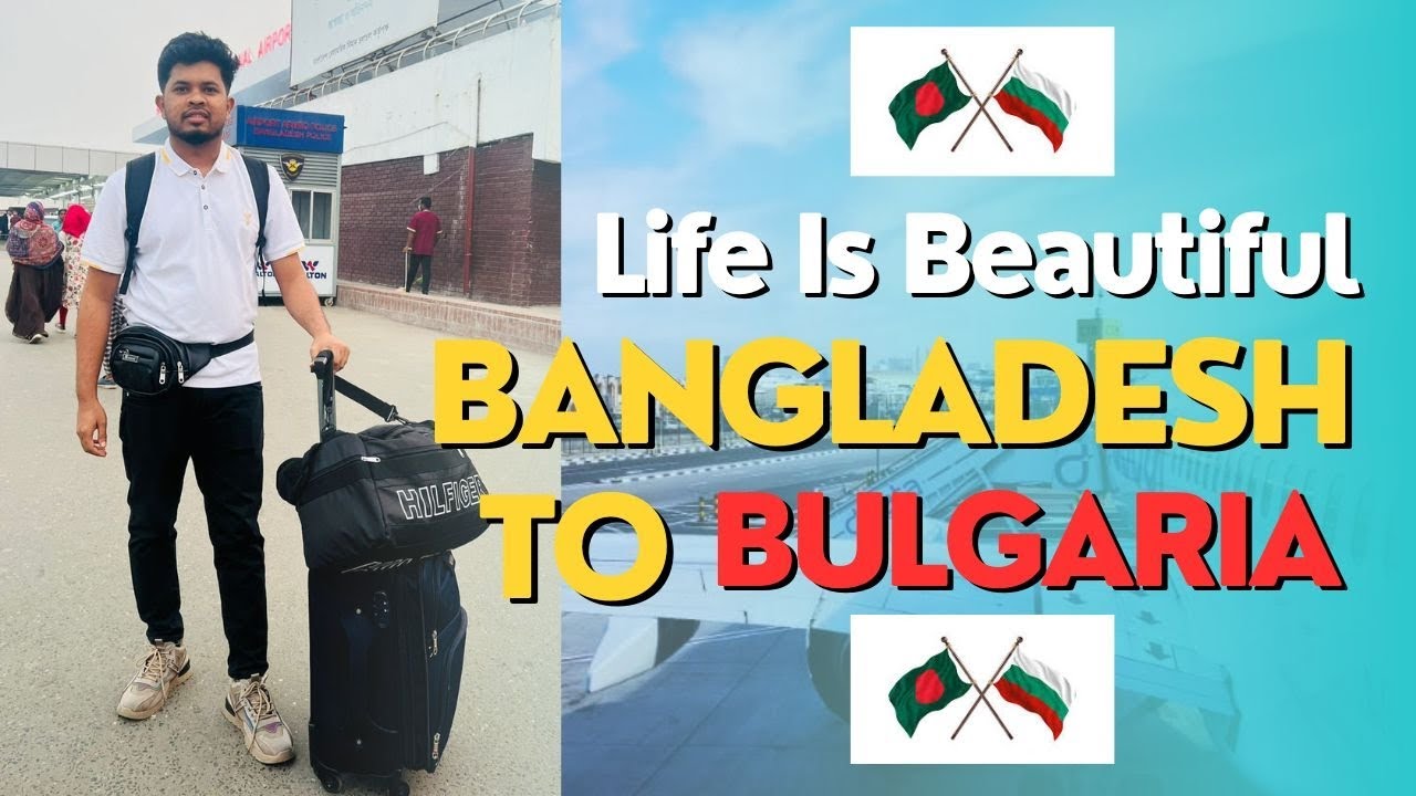 Bangladesh To Bulgaria | first time experience | বাংলাদেশ টু বুলগেরিয়া ...