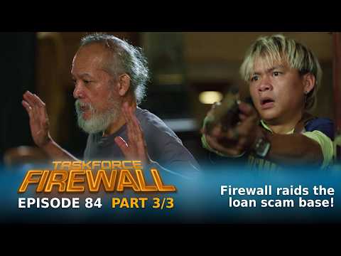 Taskforce Firewall: Firewall raids the loan scam base! (Episode 84 - Part 3/3)