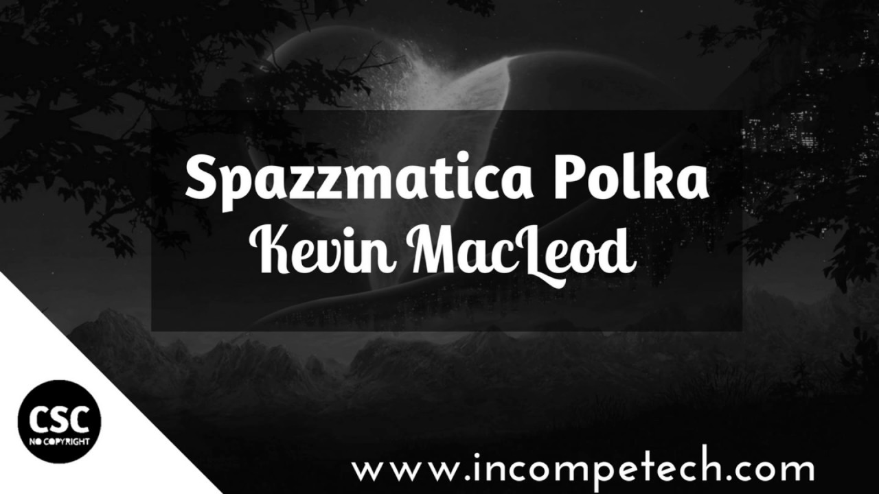 Kevin MacLeod - Spazzmatica Polka [CSC] - YouTube