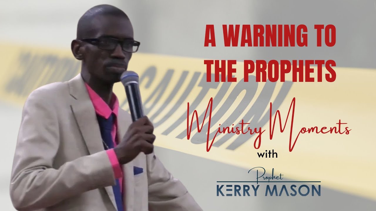 A Warning to the Prophets - Ministry Moments with Prophet Kerry Mason ...