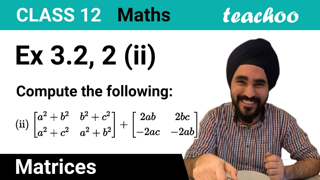 Ex 3.2, 2 (ii) Class 12 - Compute the sum of Matrices [a^2 + b^2 b^2 ...