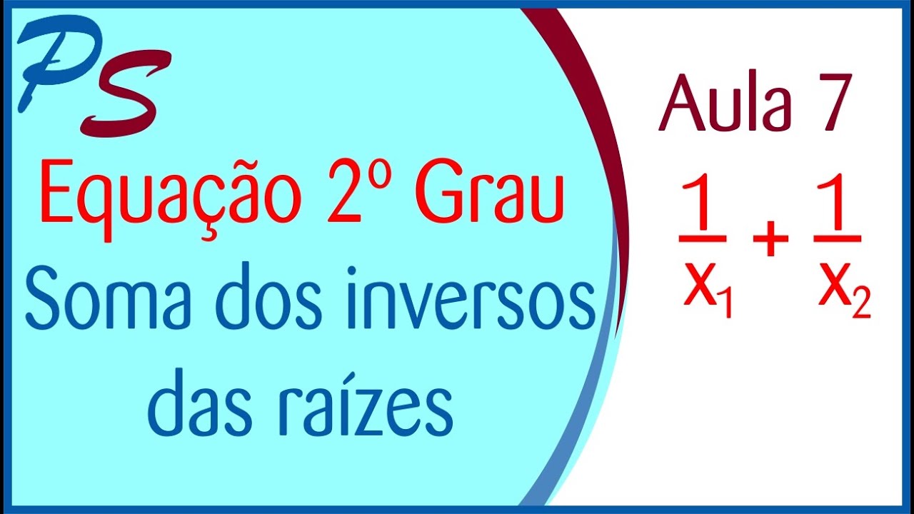 SOMA DOS INVERSOS DAS RA ZES DA EQUA O DO 2 GRAU PROPRIEDADE DAS