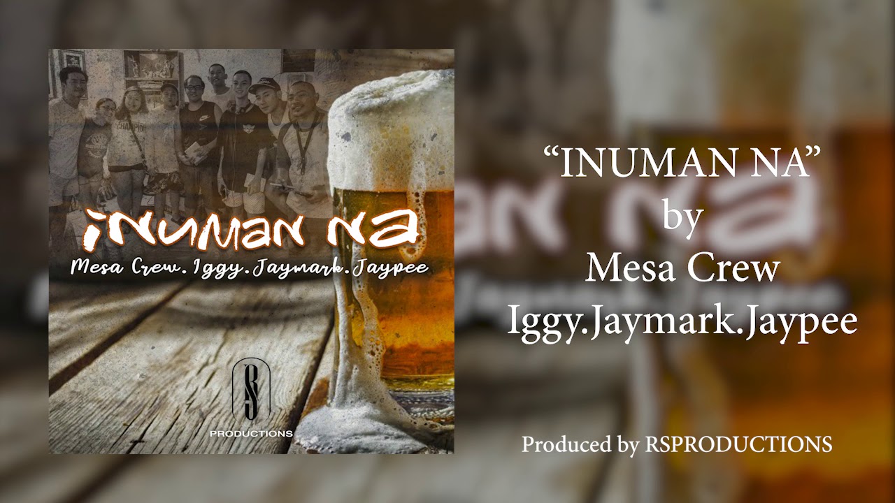 Mesa Crew - Inuman Na (Iggy.Jaymark.Jaypee) RSProductions - YouTube