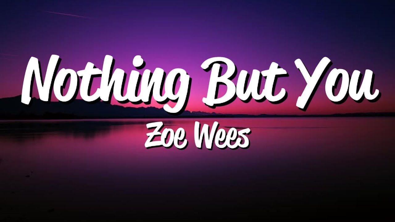 Zoe Wees - Nothing But You [Lyrics] - YouTube