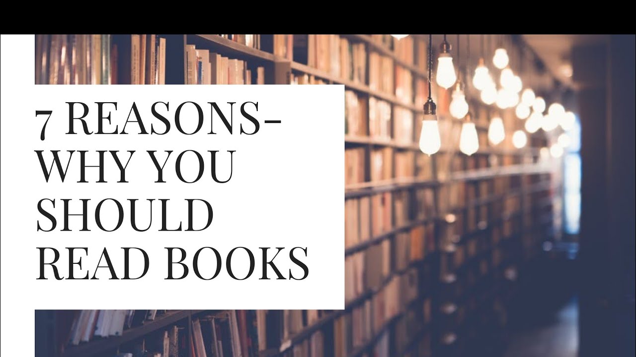 7 Reasons Why You Should Read Books YouTube 7-reasons-why-you-should-read-books-youtube