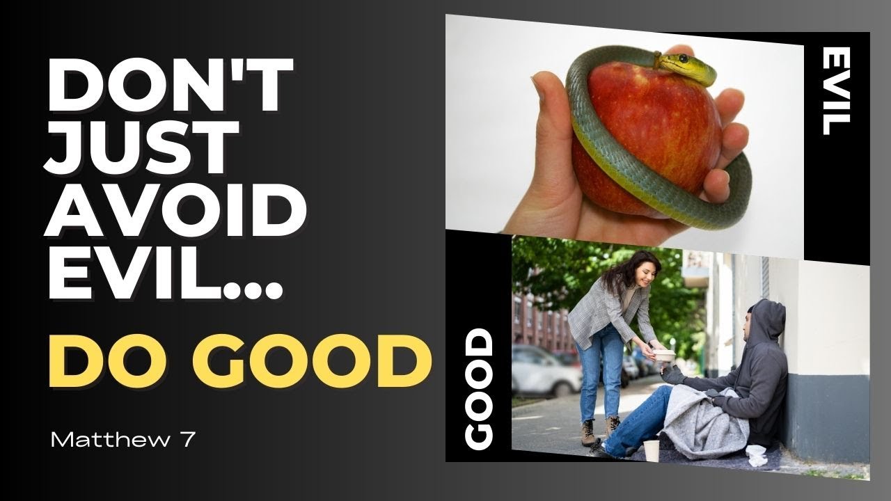 Don't Just Avoid Evil... Do Good - YouTube