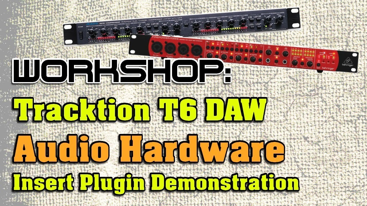 Tracktion T6 Workshop - Using the Insert Plugin For Hardware Processing ...