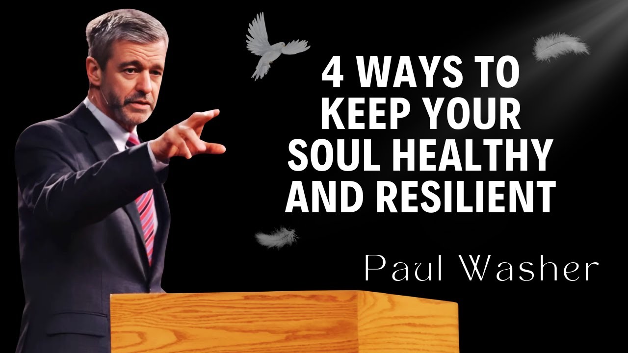 Paul Washer Preaching - 4 Ways to Keep Your Soul Healthy and Resilient ...
