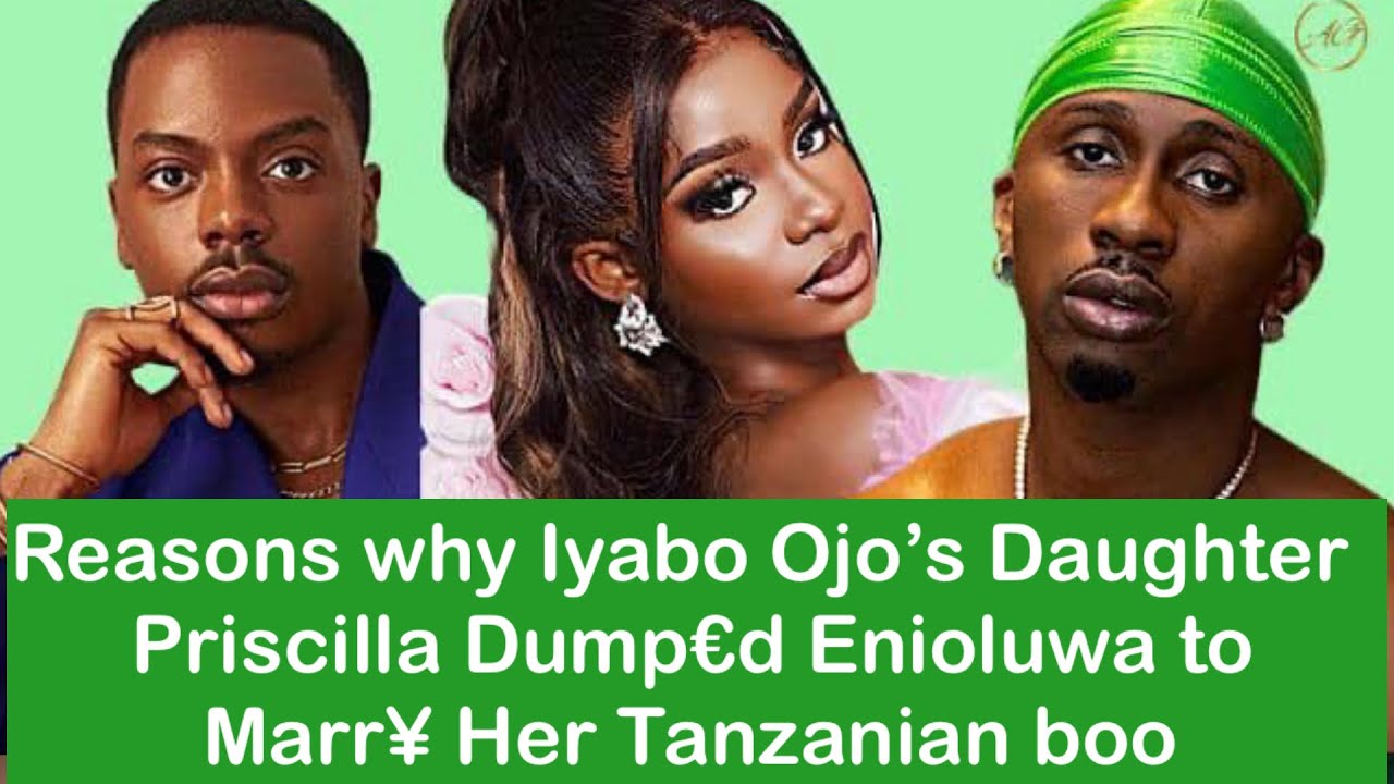REASONS WHY IYABO OJO'S DAUGHTER PRISCILLA DUMP€D ENIOLUWA TO MARR¥ HER ...