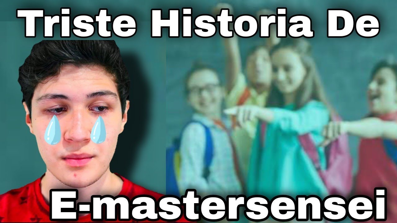 LA HISTORIA DE E-MASTERSENSEI 😢 - YouTube