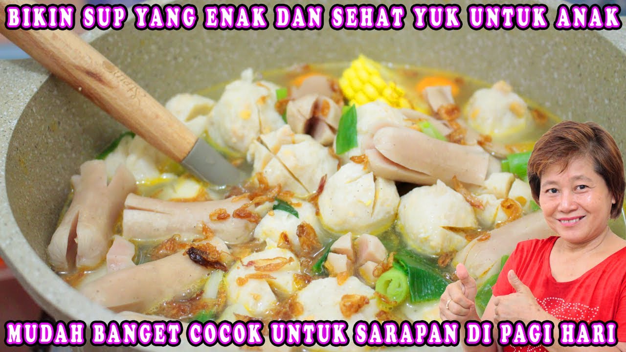 BIKIN SUP YANG SEHAT DAN ENAK UNTUK ANAK KITA YUK COCOK UNTUK SARAPAN ...
