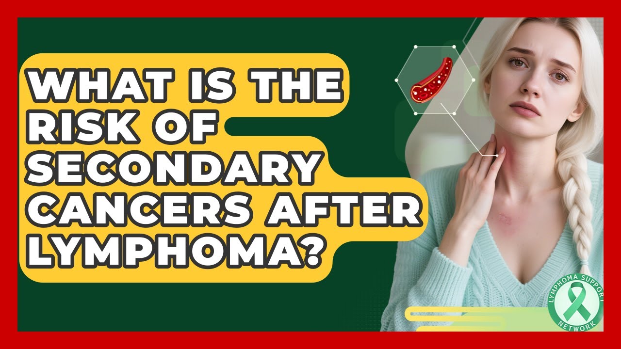 What Is The Risk Of Secondary Cancers After Lymphoma? - Lymphoma ...