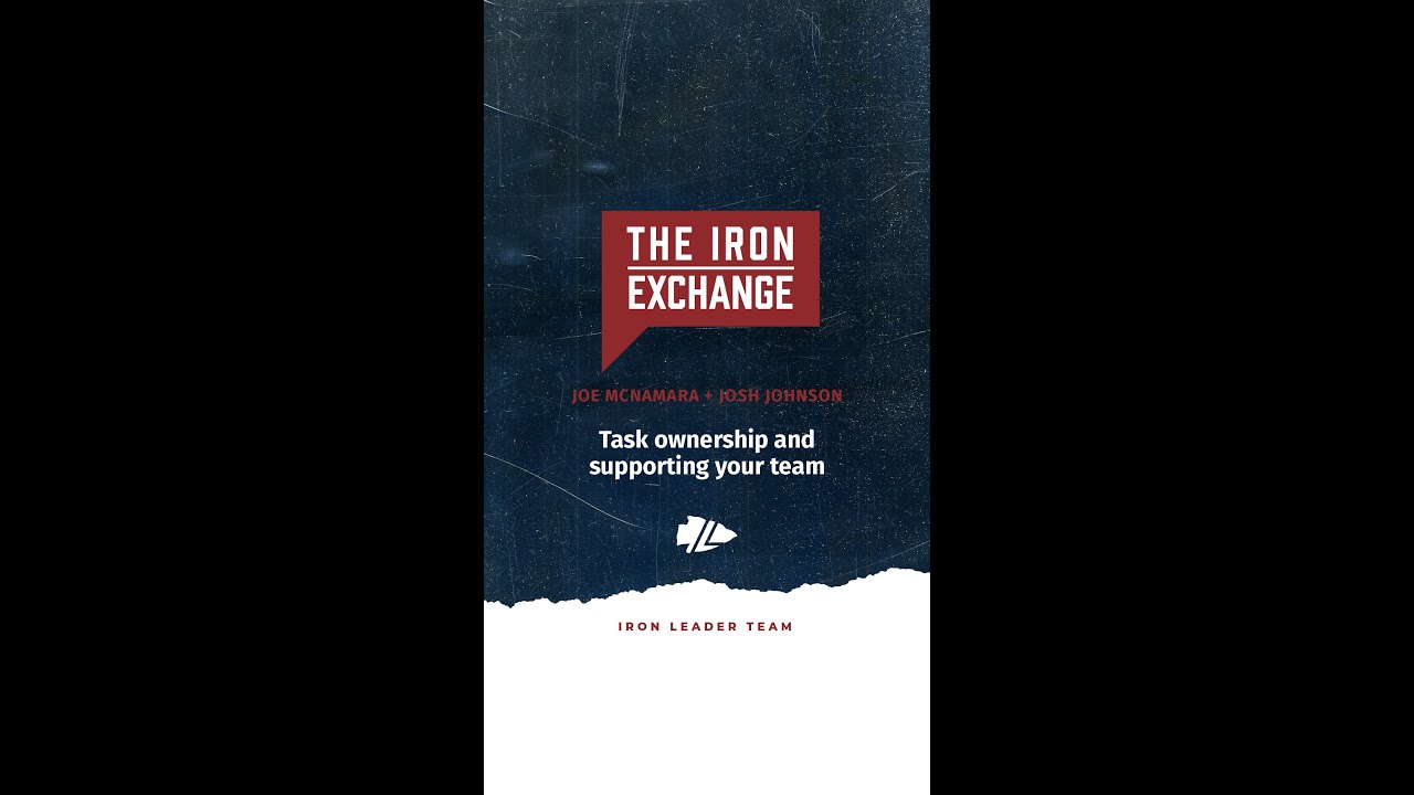 The Iron Exchange: Task Ownership & Supporting Your Team - YouTube
