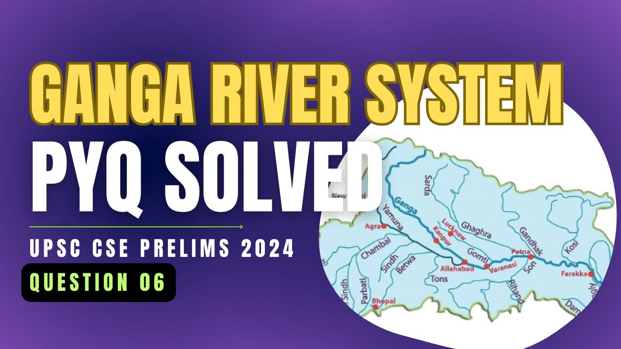 Ganga River System | PYQ Solved |UPSC CSE Question Analysis 2024 ...
