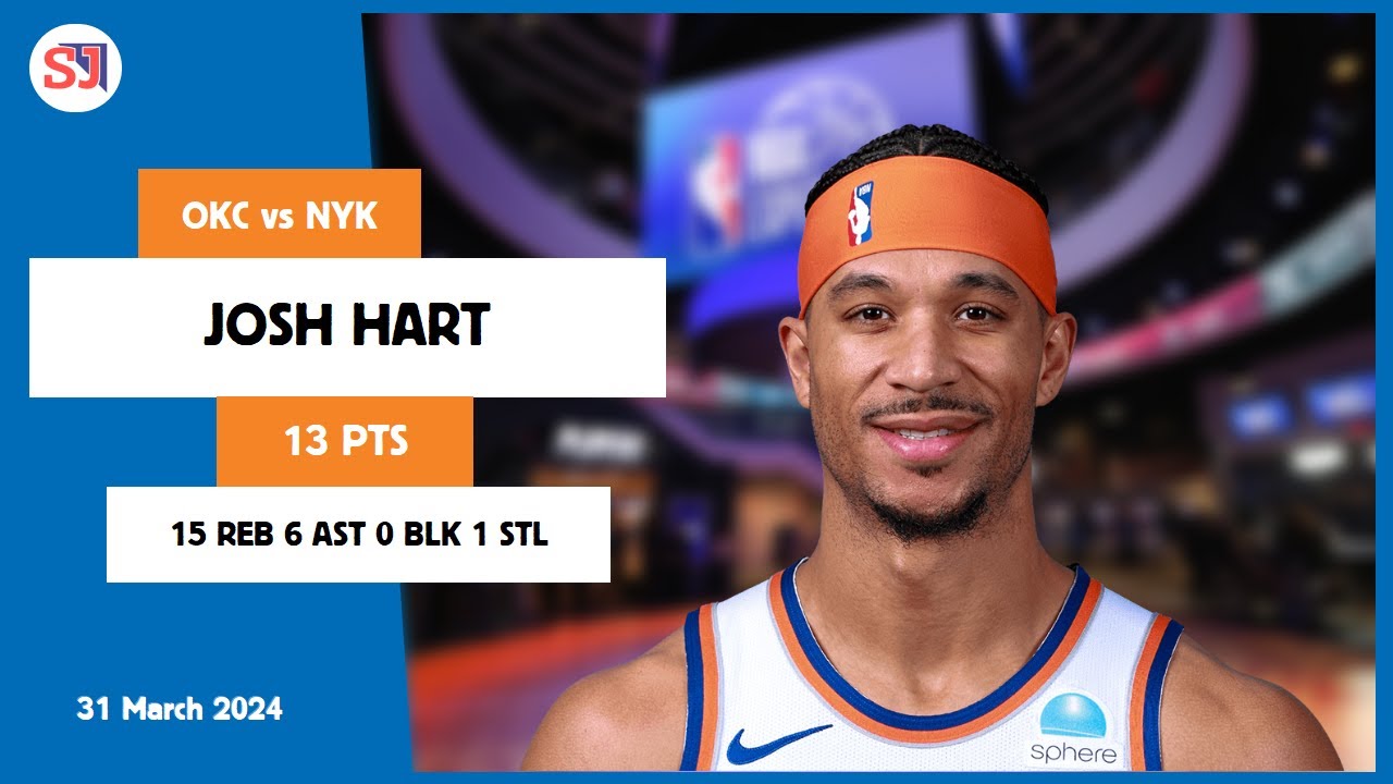 JOSH HART 13 PTS, 15 REB, 6 AST, 0 BLK, 1 STL | vs OKC 31 Mar 23-24 NYK ...