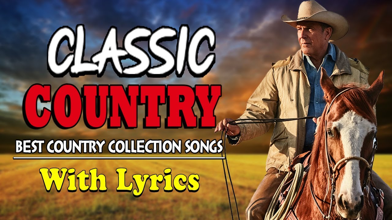 Greatest Hits Classic Country Songs Of All Time With Lyrics 🤠 The Best ...