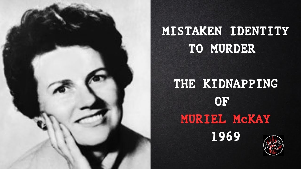 A Case of Mistaken Identity: The Kidnapping and Murder of Muriel McKay ...