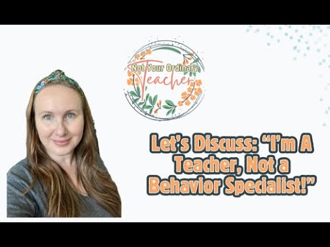 Let's Discuss: "I'm A Teacher, Not A Behavior Specialist!" - YouTube