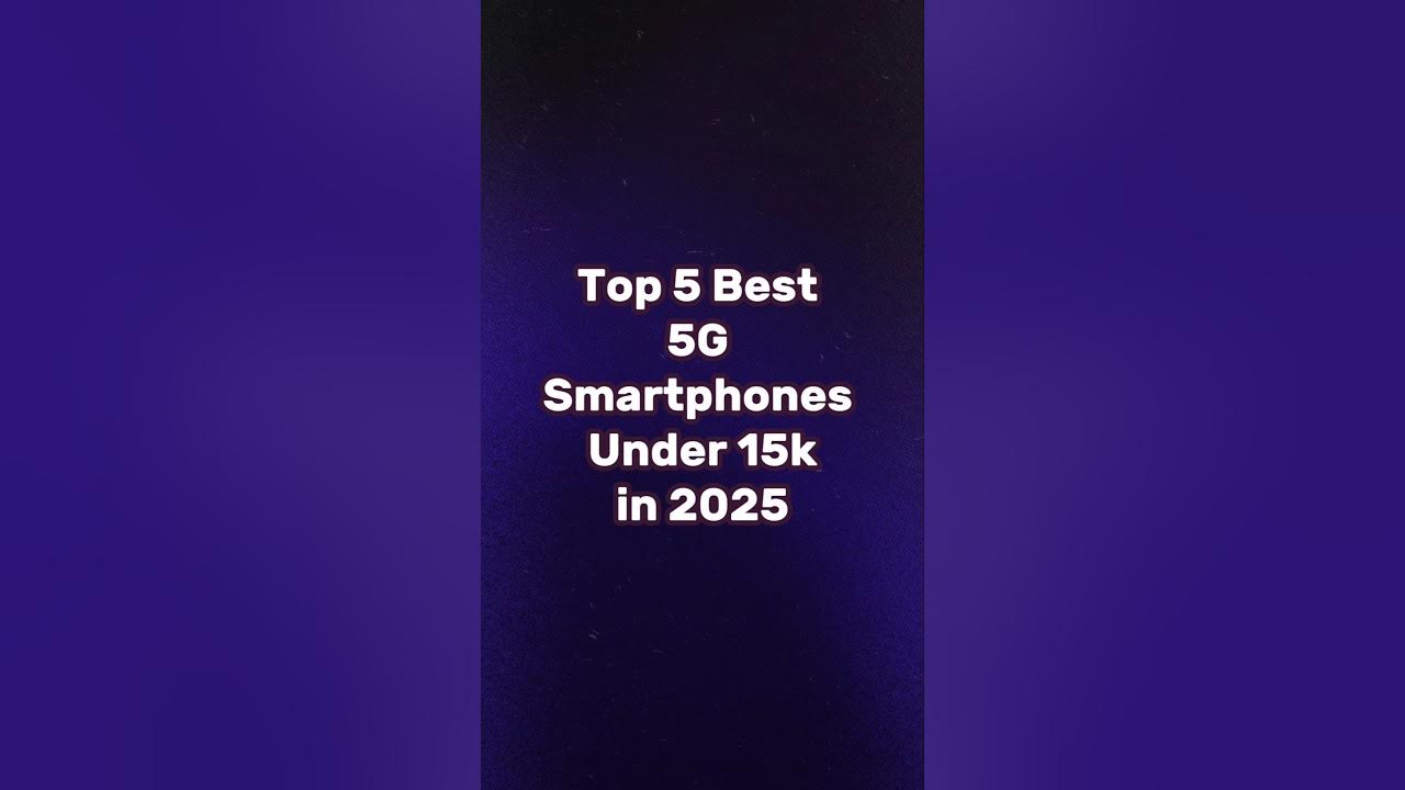 Top 5 Best 5G Smartphones Under 15k In 2025 #budget #budgetsmartphone #smartphone #5g - YouTube